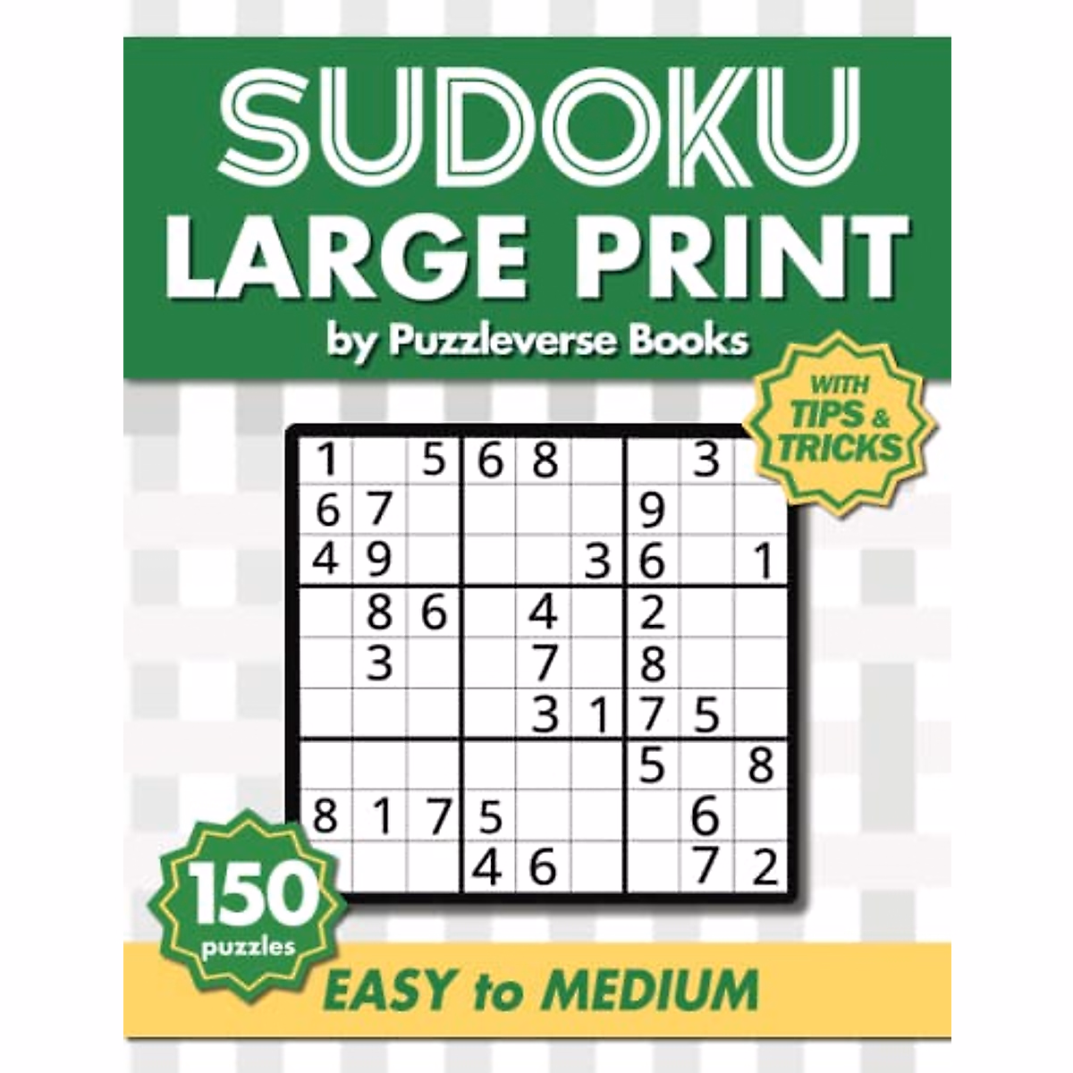 Sudoku Large Print With Tips and Tricks: 150 Easy to Medium Puzzles for Adults & Seniors for Gradually Improving Sudoku Skills, One Per Page (Sudoku Sensei Series)