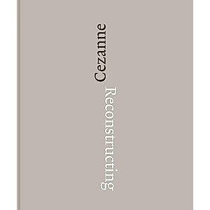 Reconstructing Cézanne: Sequence and Process in Paul Cézanne’s Works on Paper