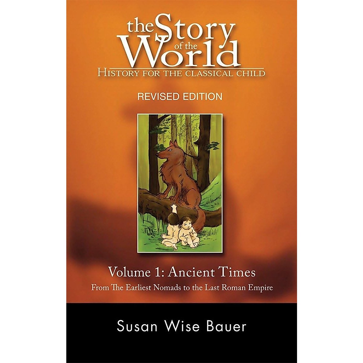 The Story of the World: History for the Classical Child: Volume 1: Ancient Times: From the Earliest Nomads to the Last Roman Emperor, Revised Edition