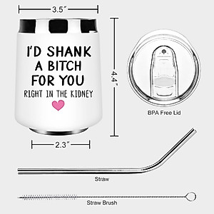 Best Friend, Friendship Gifts for Women, I'd Shank A Bitch for You Right Birthday Gifts for Women, Her, Unique Gifts Ideas for Women, Friends Female, BFF, Bestie, Sister, 12 oz Wine Tumbler Gifts