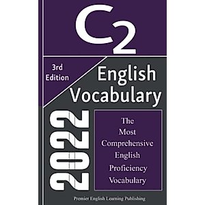 English C2 Vocabulary 2022, The Most Comprehensive English Proficiency Vocabulary: Words, Idioms, and Phrasal Verbs You Should Know for Brilliant Writing, Speaking, Essay