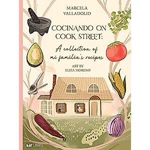 Cocinando on Cook Street: A collection of mi familia’s recipes (English and Spanish Edition)