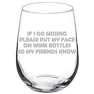 Wine Glass Goblet Funny Friend If I Go Missing Put My Face On Wine Bottles (17 oz Stemless)