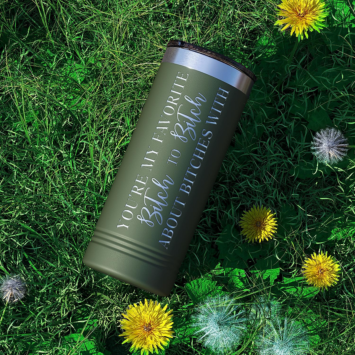 Cuptify You're my Favorite Bitch to Bitch About Skinny Tumbler with Lid Laser Engraved on Army Green 22 oz Vacuum Insulated Birthday Gift for Women, Best Friend, Sister