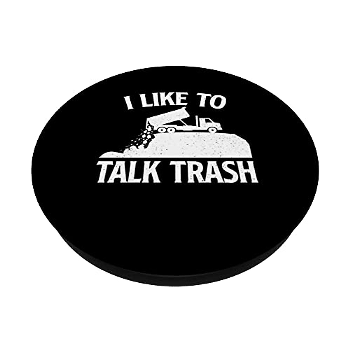 I Like To Talk Trash - Garbage Truck Driver Waste Management PopSockets Swappable PopGrip