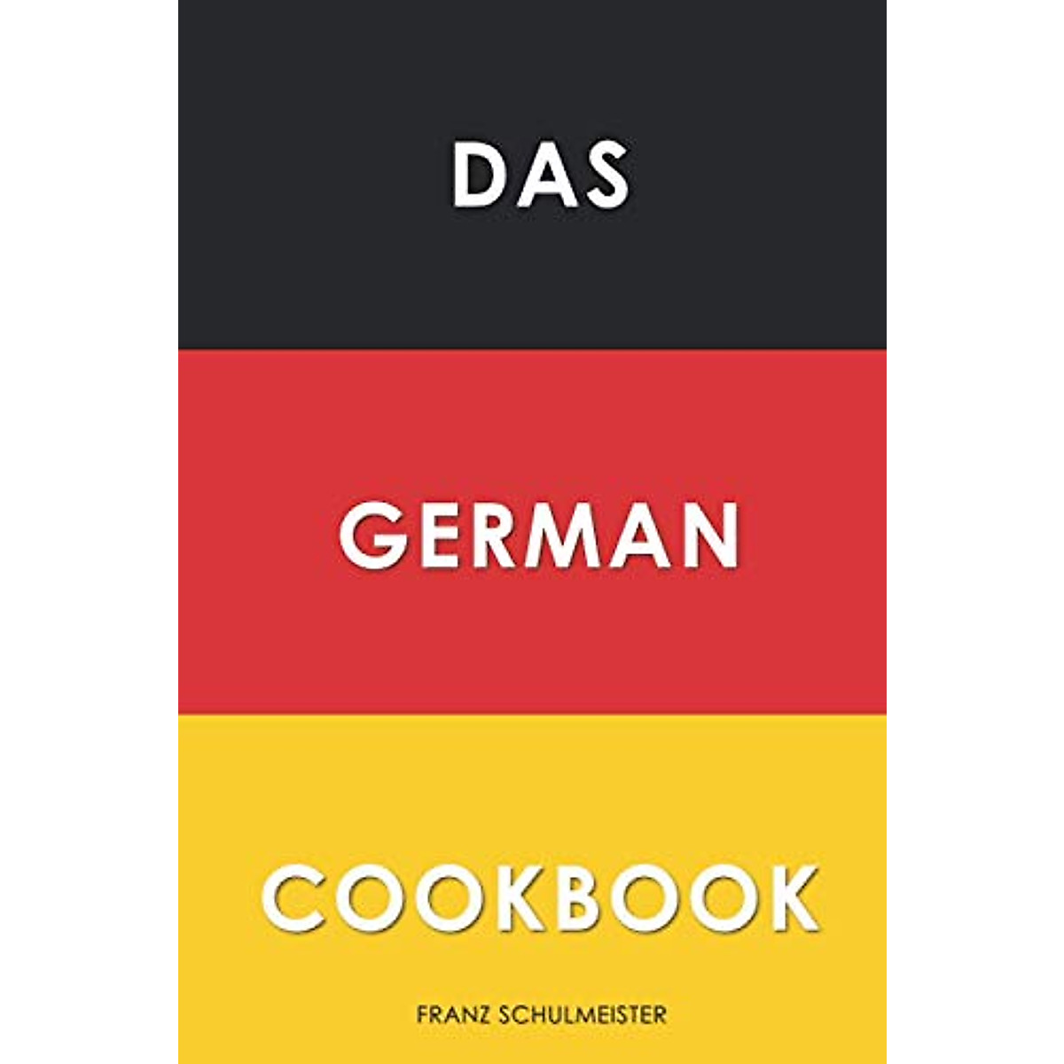 Das German Cookbook: Schnitzel, Bratwurst, Strudel and other German Classics