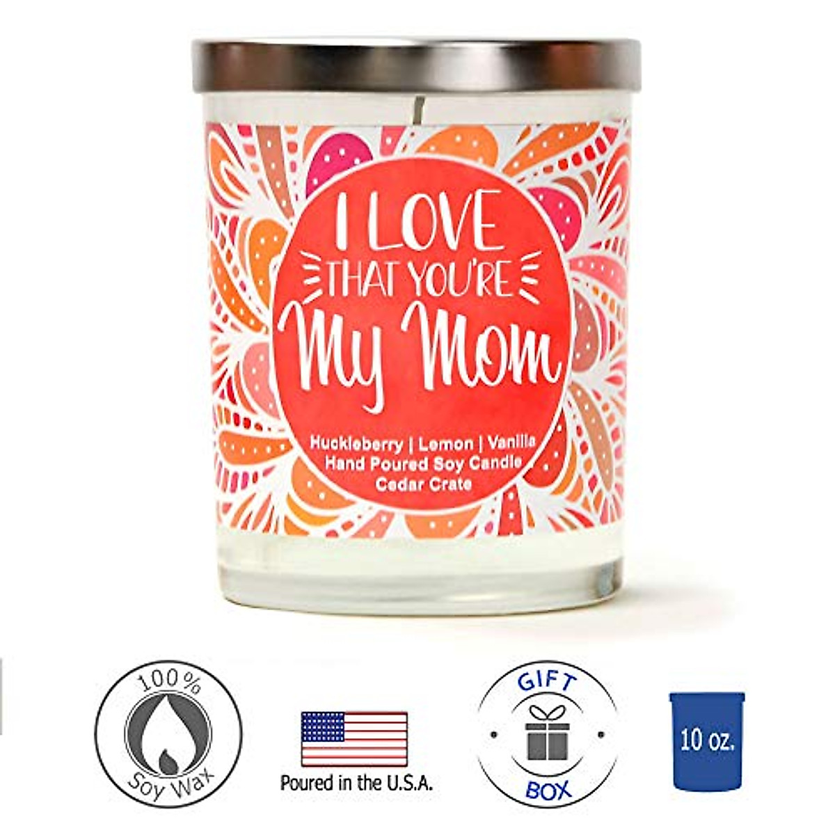 I Love That You're My Mom | Huckleberry, Lemon, Vanilla | Luxury Scented Soy Candles |10 Oz. Jar Candle | Made in USA | Decorative Aromatherapy | Birthday Gifts for Mom | Presents for Mom | Mom Gifts