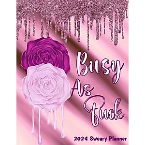 Busy As Fuck: 2024 Sweary Planner For Tired-Ass Women: Swear Word Daily Weekly Monthly 12 Months Calendar and Schedule Organizer for Woman with With Empowering Sweary Sayings