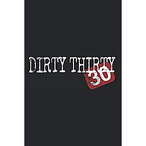 Dirty Thirty 30: Notebook & Gift For 30th Birthday For Men & Women 30 Dirty Thirties Notes Journal Diary Planner (Ruled Paper, 120 Lined Pages, 6" x 9") Funny 30th Birthday Gift For Dirty Thirties