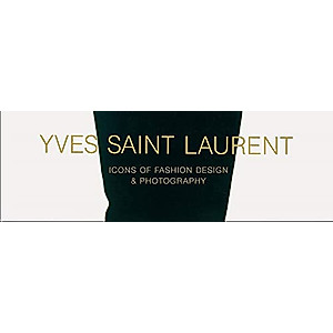 Yves Saint Laurent: Icons of Fashion Design & Photography