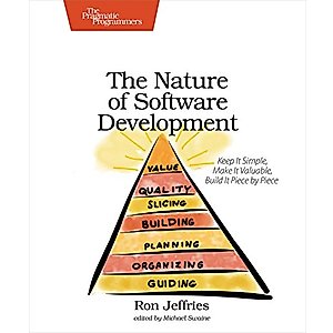 The Nature of Software Development: Keep It Simple, Make It Valuable, Build It Piece by Piece