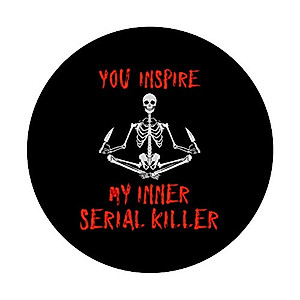 You Inspire My Inner Serial Killer Funny Skeleton & Knives PopSockets PopGrip: Swappable Grip for Phones & Tablets