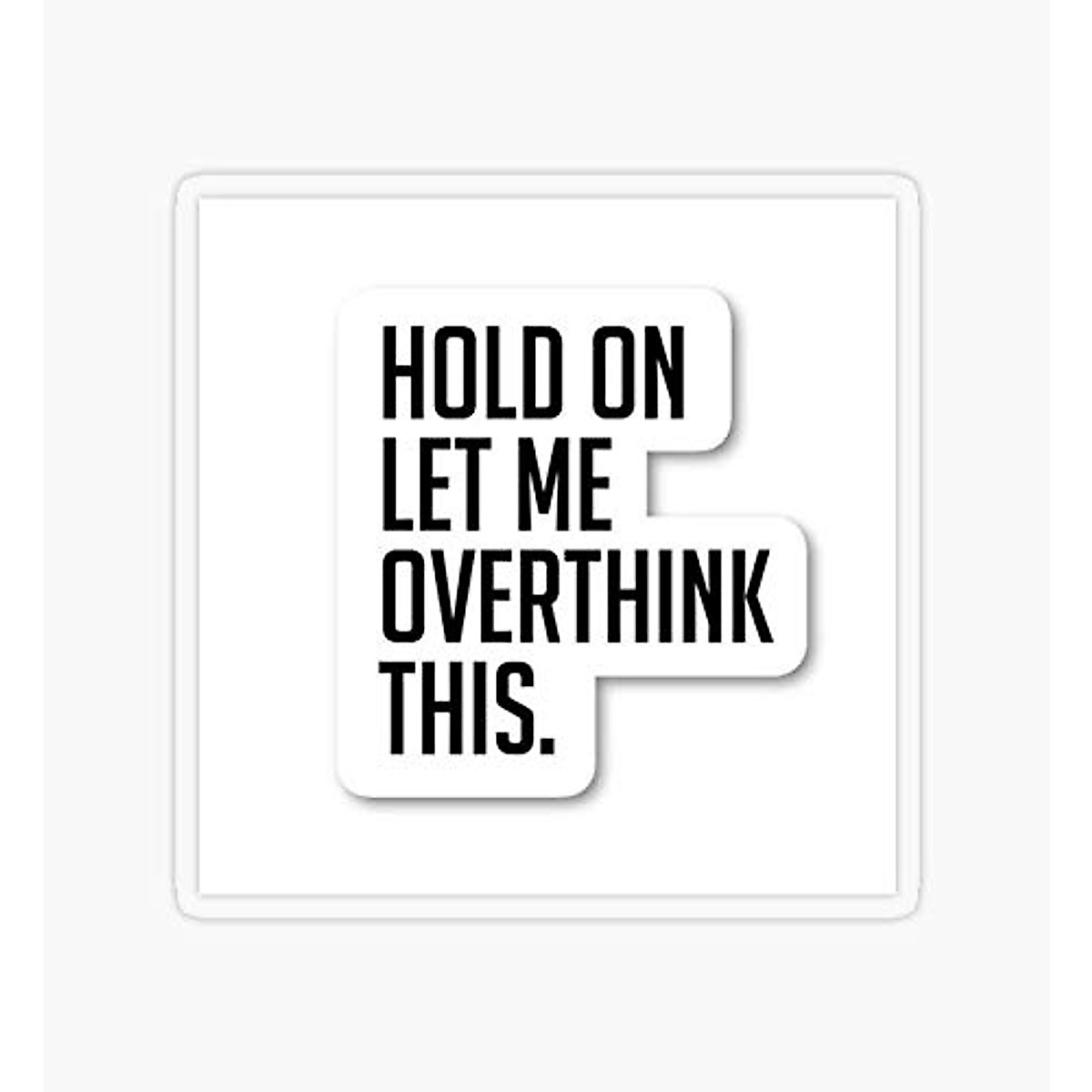 Hold on Let Me Overthink This Sticker - Sticker Graphic - Auto, Wall, Laptop, Cell, Truck Sticker for Windows, Cars, Trucks