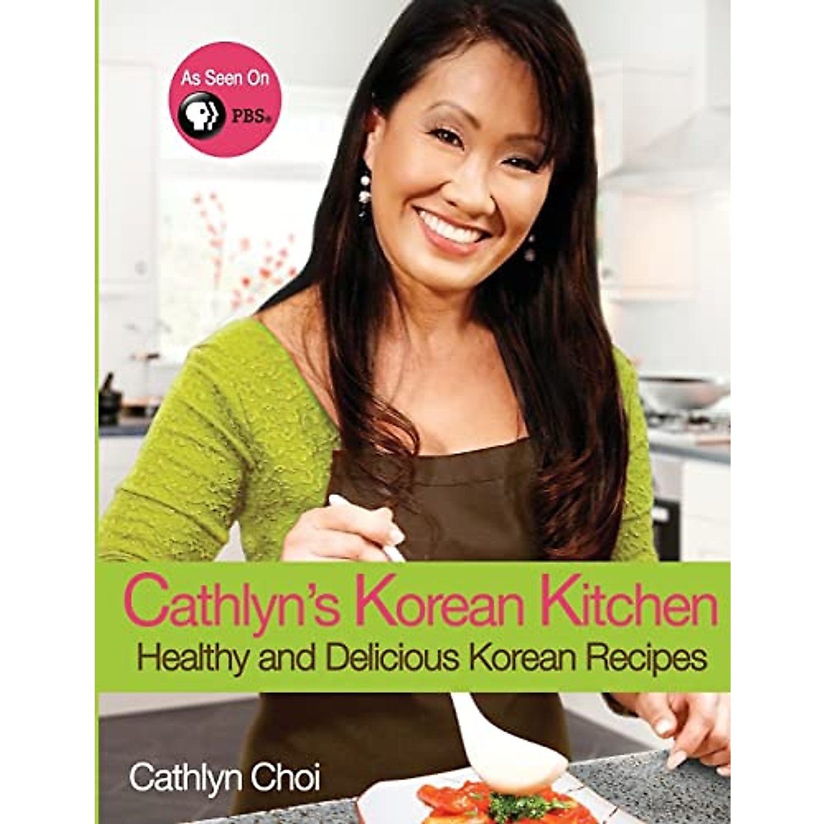 Cathlyn's Korean Kitchen: Easy, Healthy and Delicious Recipes