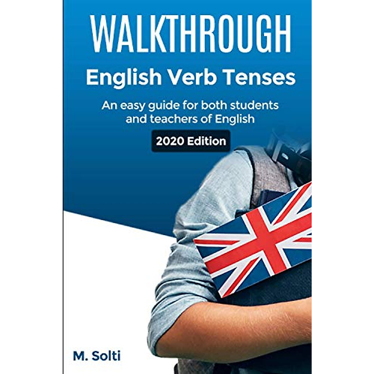 WALKTHROUGH English Verb Tenses: An easy guide for both students and teachers of English