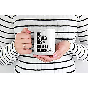 He Loves His Coffee Black Coffee & Tea Mug for Men Caffeine Lovers (11oz)