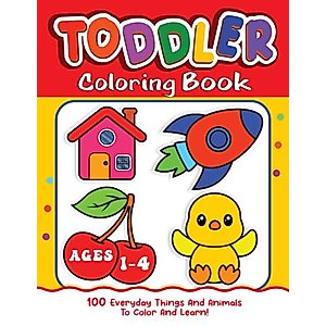 Toddler Coloring Book: 100 Everyday Things and Animals to Color and Learn for Kids Ages 1-4 (Early Learning for Toddlers)