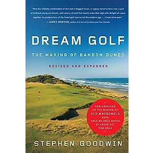 Dream Golf: The Making of Bandon Dunes, Revised and Expanded