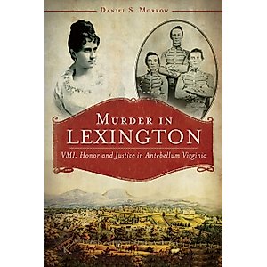Murder in Lexington:: VMI, Honor and Justice in Antebellum Virginia (True Crime)
