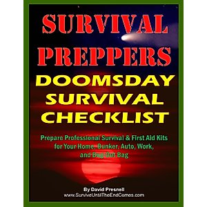 Survival Preppers Doomsday Survival Checklist: Prepare Professional Survival & First Aid Kits for Your Home, Bunker, Auto, Work, and Bug-Out Bag