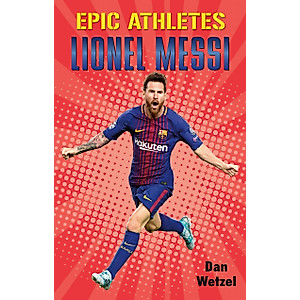 Epic Athletes: Lionel Messi (Epic Athletes, 6)