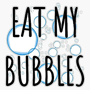 Eat My Bubbles Bumper Sticker Vinyl Decal 5"