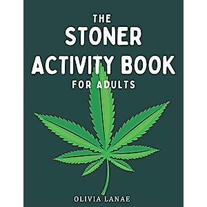 The Stoner Activity Book For Adults: Trivia, Puzzles, Word Search, Coloring Book Pages, Games, Bucket List, Cannabis Review Log & More - 420 Gifts for ... Funny Marijuana Gifts (Adult Activity Books)