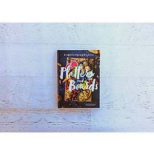 Platters and Boards: Beautiful, Casual Spreads for Every Occasion