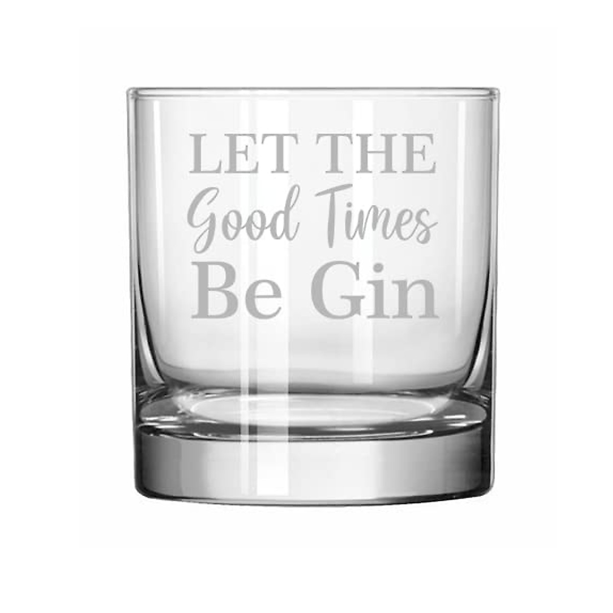 MIP Brand 11 oz Rocks Whiskey Highball Glass Let The Good Times Be Gin Funny