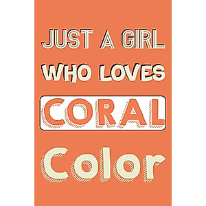 Just A Girl Who Loves Coral Color: Birthday Gift for Girls - Coral Color Lined Blank Notebook for Journaling and Writing (6x9 Inches 120 Pages)