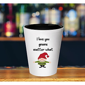 I love you gnome matter what Shot glasses