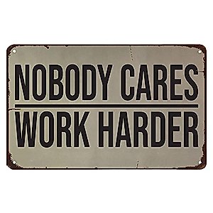 Nobody Cares Work Harder Wall Decal. Gym Decor Ideas, Gym Design Ideas, Ideas for Home Gym, Office Wall Sign. Metal Poster ,Tool-Tin Sign 8x12 Inch