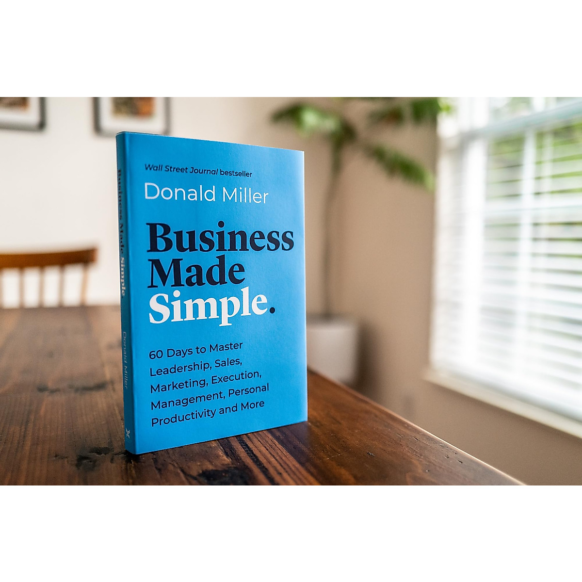 Business Made Simple: 60 Days to Master Leadership, Sales, Marketing, Execution, Management, Personal Productivity and More (Made Simple Series)