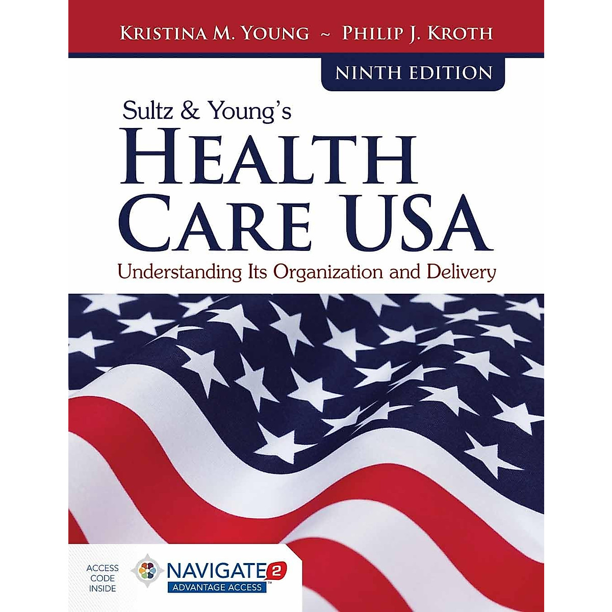 Sultz & Young's Health Care USA: Understanding Its Organization and Delivery: Understanding Its Organization and Delivery