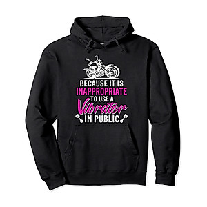 Because It Is Inappropriate To Use A Vibrator T-Shirt Pullover Hoodie