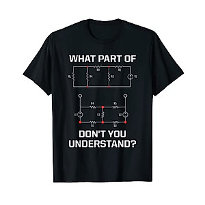 What Part Don't You Understand - Funny Electrical Engineer T-Shirt