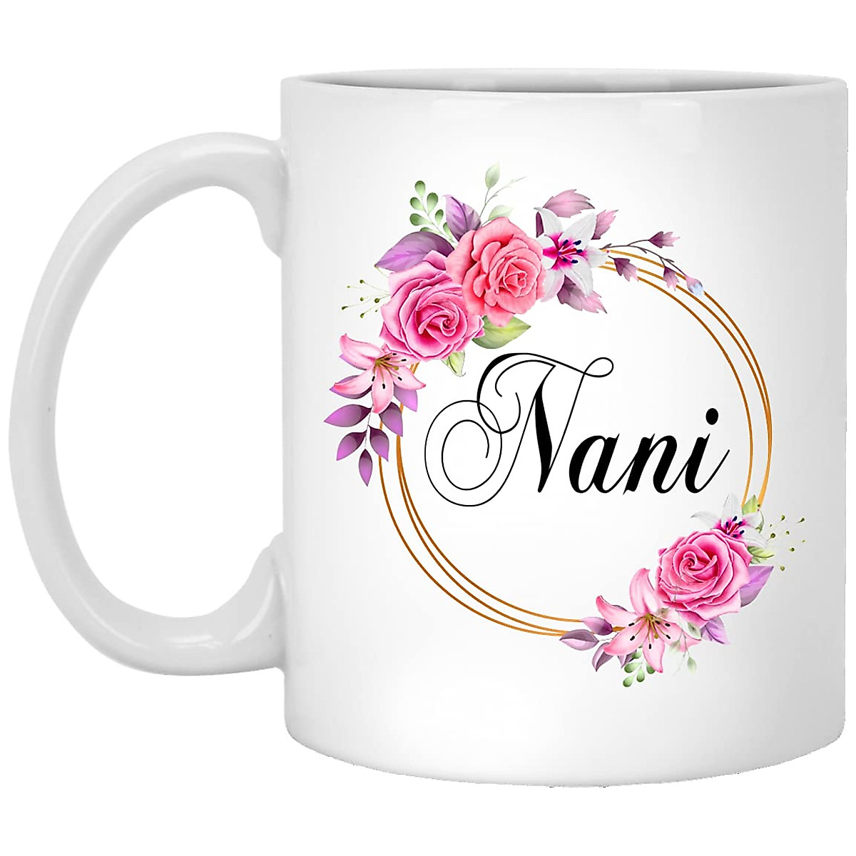 Nani Flower Novelty Coffee Mug Gift For Mother's Day - Nani Pink Flowers On Gold Frame - New Nani Mug Flower - Birthday Gifts For Nani - Nani Coffee Mug 11oz