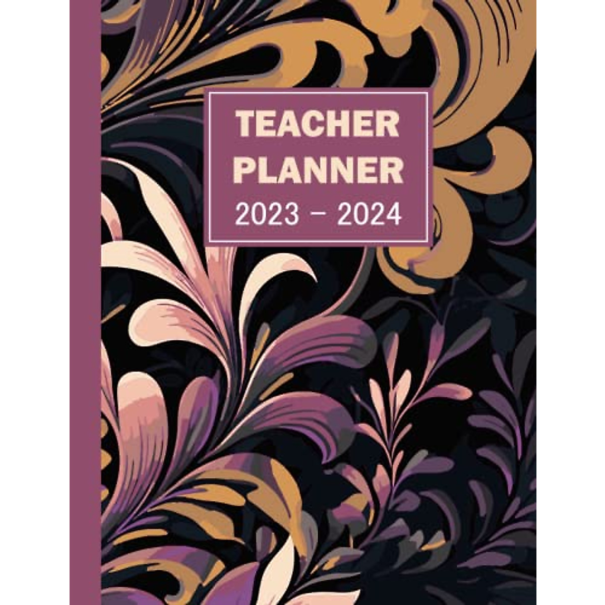 2023 - 2024 Teacher Lesson Planner: From July 2023 To June 2024