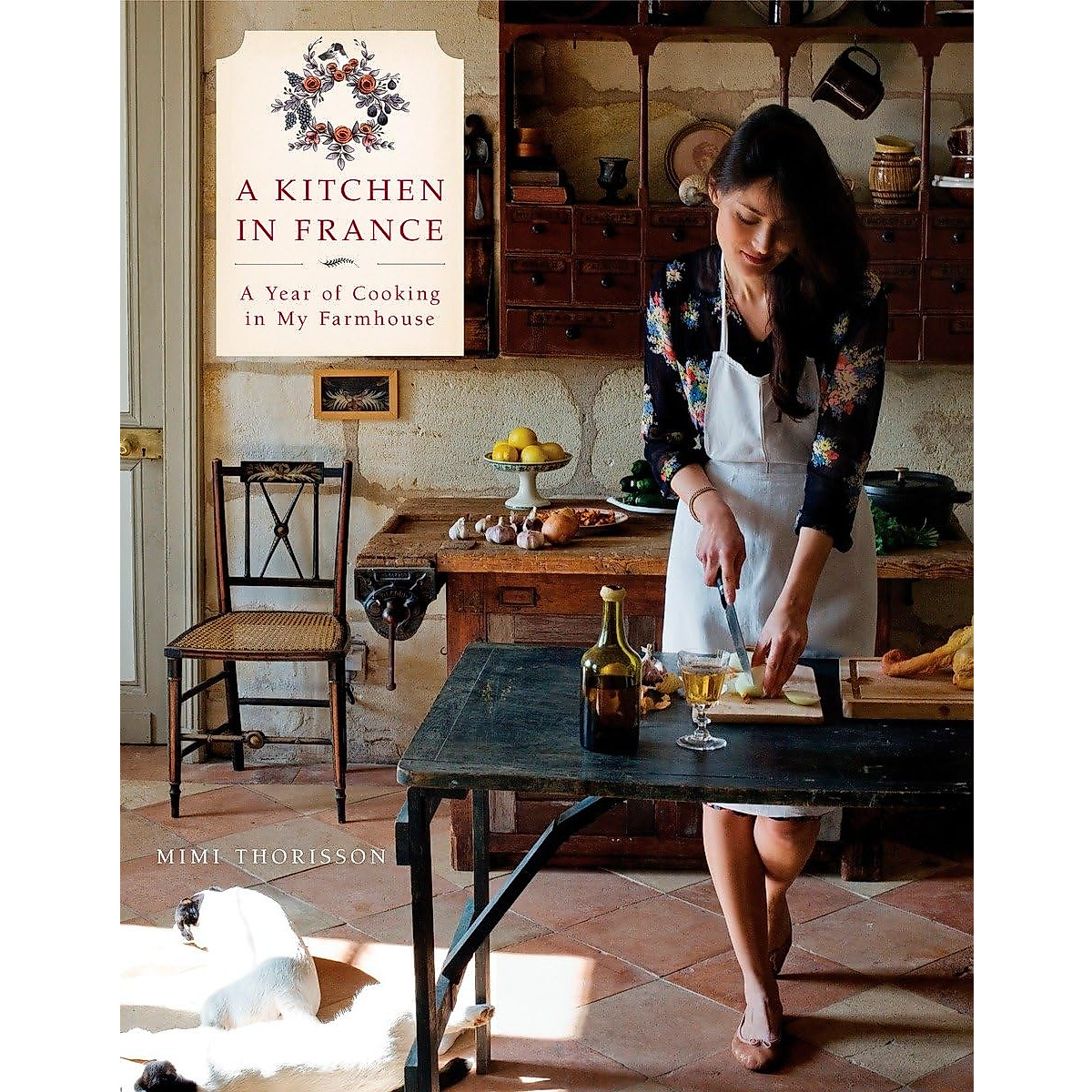 A Kitchen in France: A Year of Cooking in My Farmhouse: A Cookbook