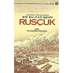 Osmanli Idaresinde Bir Balkan Sehri Ruscuk