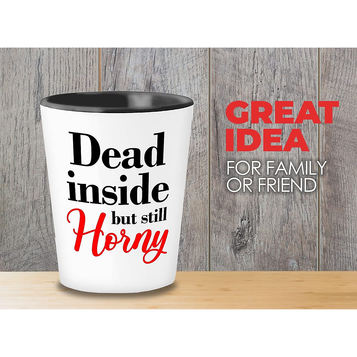 Sarcastic Funny Shot Glass 1.5oz - Dead Inside But Still Horny - Witty Sarcasm Sexy Lovers Naughty Relaionship Sassy Humor Hilarious