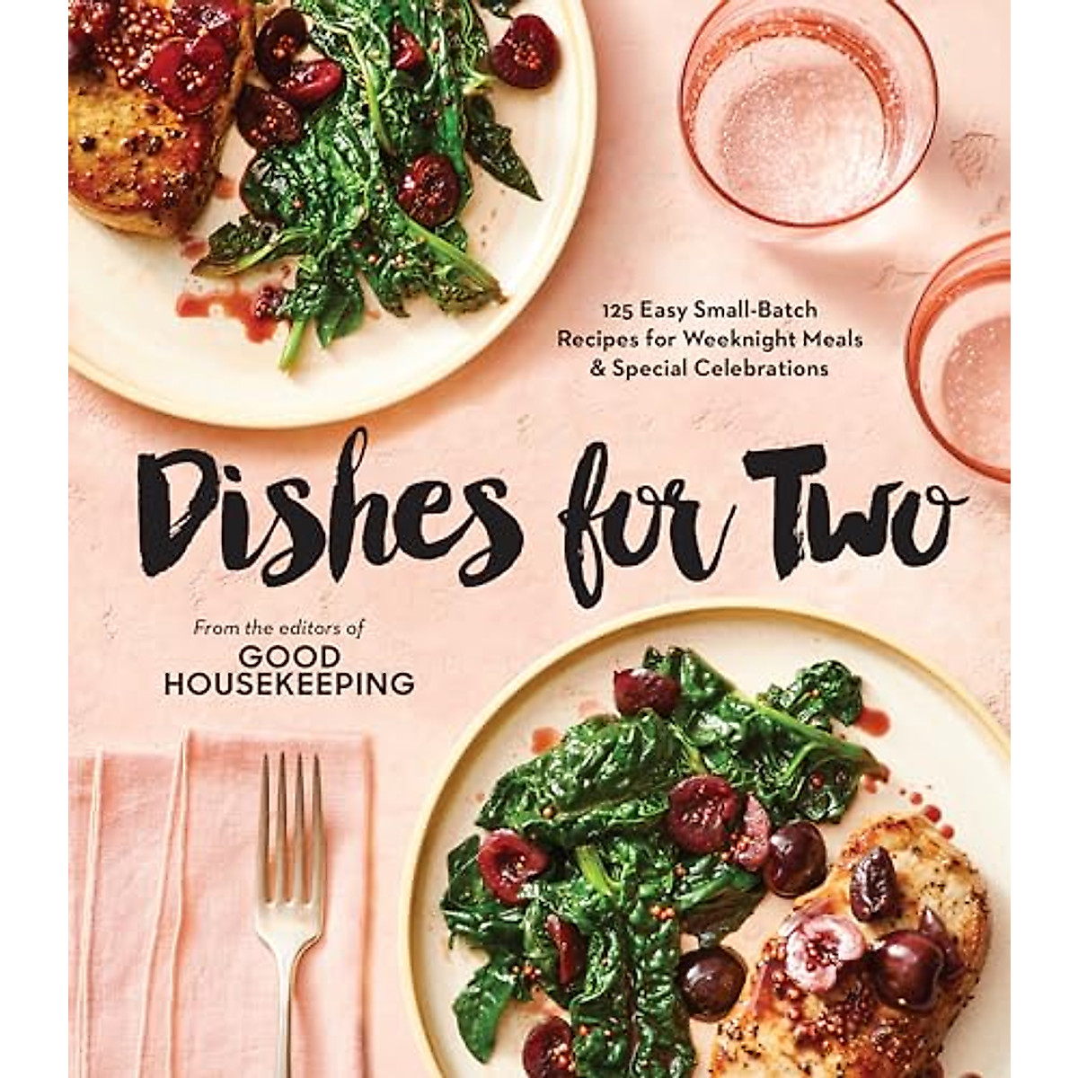 Good Housekeeping Dishes For Two: 125 Easy Small-Batch Recipes for Weeknight Meals & Special Celebrations