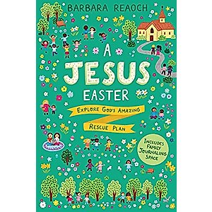 A Jesus Easter: Explore God's Amazing Rescue Plan (An Interactive Family Devotional for Lent Complete with Parent Guide, Discussion Questions, Activities, and Space for Journaling)