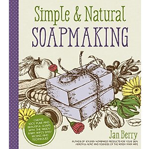 Simple & Natural Soapmaking: Create 100% Pure and Beautiful Soaps with The Nerdy Farm Wife’s Easy Recipes and Techniques