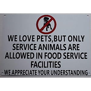 WE Love Pets, BUT ONLY Service Animals are Allowed in Food Service Facilities Sign(White Background, Aluminium-Rust Free 7x10)