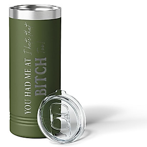 Cuptify You Had Me at I Hate That Too! Skinny Tumbler with Lid Laser Engraved on Army Green 22 oz Insulated Stainless Steel Best Friend Birthday Gift For Women