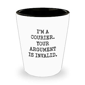 For Courier I'm A Courier Your Argument Is Invalid Funny Gag Witty Ideas Drinking Shot Glass Shooter Birthday Stocking Stuffer