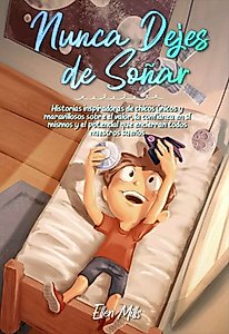 Nunca Dejes de Soñar: Historias inspiradoras de chicos únicos y maravillosos sobre el valor, la confianza en sí mismos y el potencial que encierran ... Motivadores para Niños) (Spanish Edition)