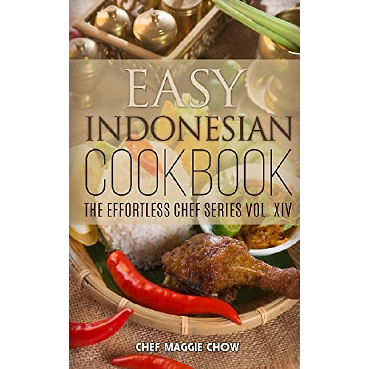 Easy Indonesian Cookbook (The Effortless Chef Series)