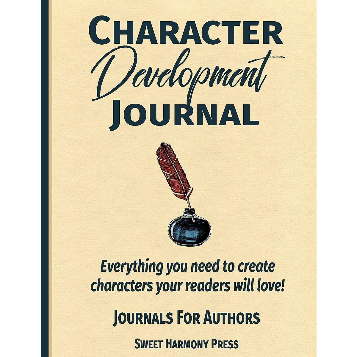 Character Development Journal: Everything you need to create characters your readers will love - Writers Log and Workbook (Journals for Authors)